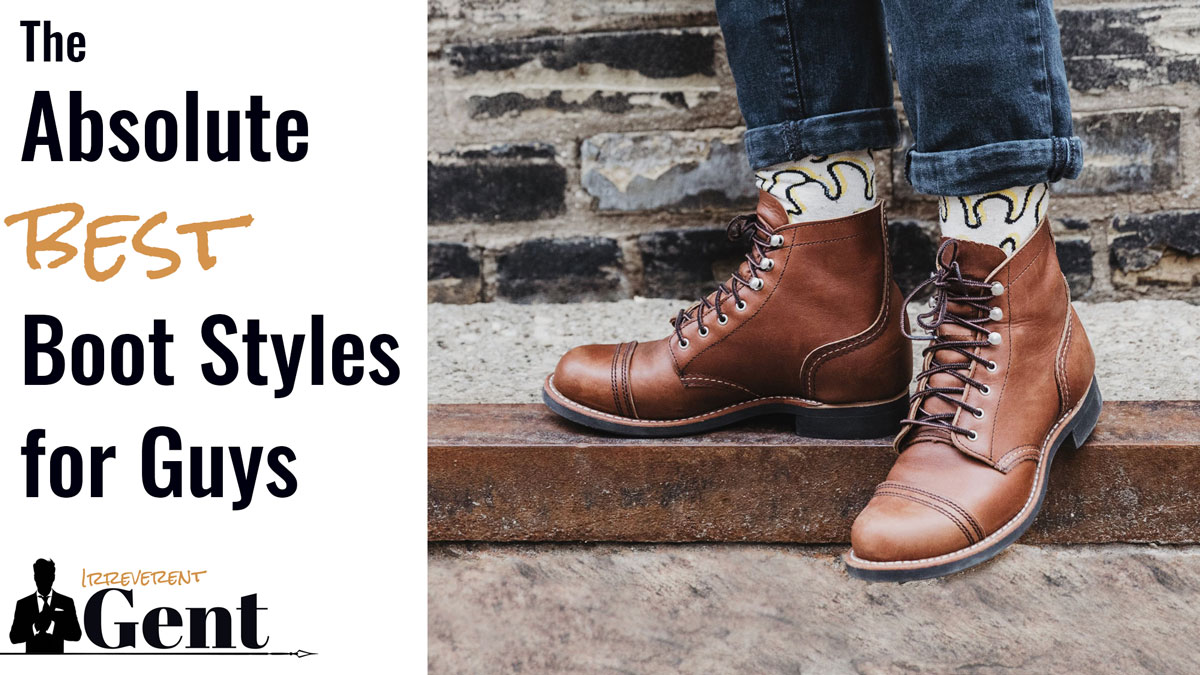 The 23 Types & Styles of Boots Every Man Should Own